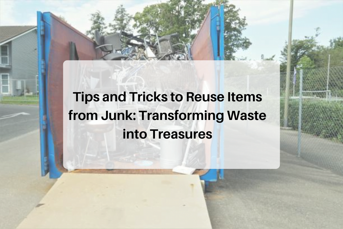 Tricks to Reuse Items from Junk: Transforming Waste into Treasures